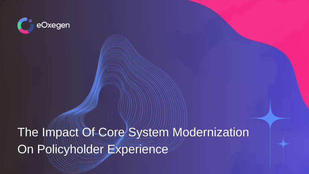 The Impact Of Core System Modernization On Policyholder Experience